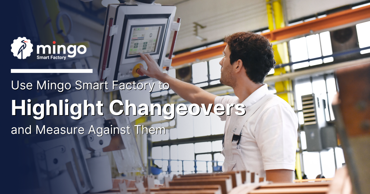 Use Mingo to Highlight Changeovers and Measure Against Them