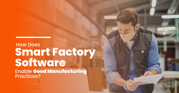 Smart Factory Software Enables Good Manufacturing Practices