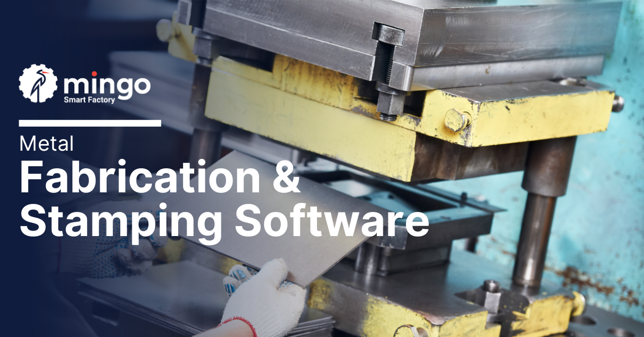 Metal Fabrication and Metal Stamping Software - Mingo Smart Factory
